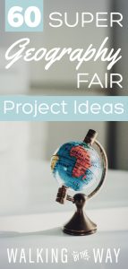 60 Super Geography Fair Project Ideas - Walking by the Way