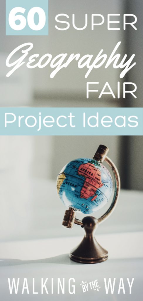 60 Super Geography Fair Project Ideas - Walking by the Way
