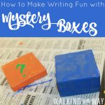 How to Make Writing Fun with Mystery Boxes - Walking by the Way
