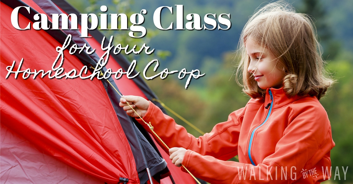 Camping Class for Your Homeschool Co-op - Walking by the Way